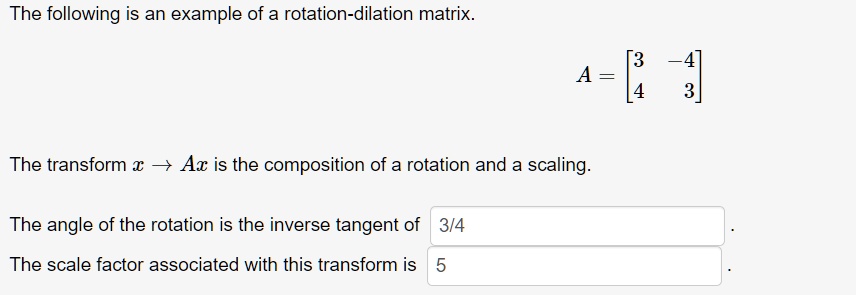 The following is an example of a rotation-dilation matrix. A=[[3,-4],[4 ...