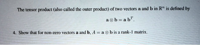 The tensor product (also called the outer product) of two vectors a and ...