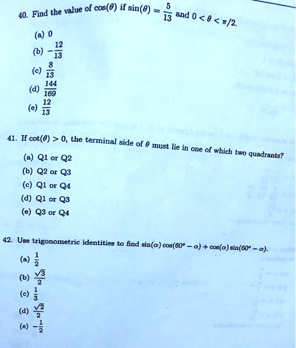 SOLVED: 40. Find the value of cos(e) if sin(0) = 13 and 0