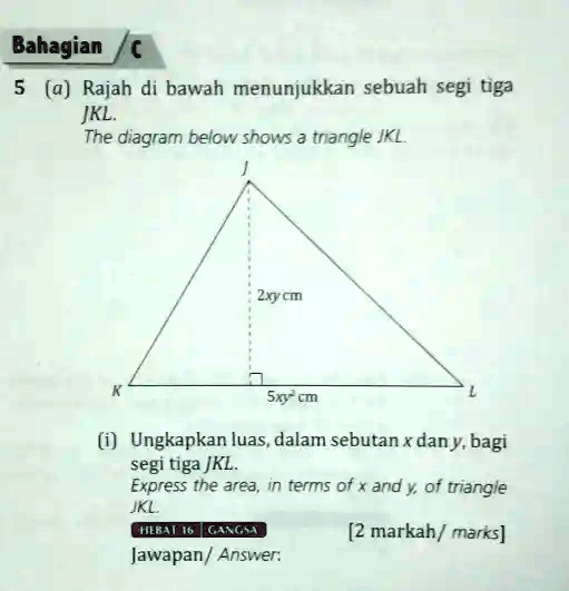 Bahagian C 5 (a) Rajah di bawah menunjukkan sebuah segi tiga JKL. The diagram below shows a ...