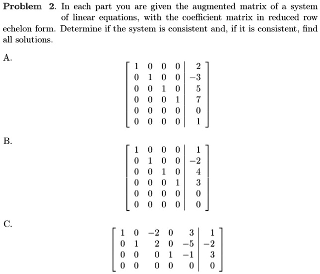 SOLVED: Problem In each part You are given the augmented matrix of ... SOLVED: Problem In each part You are given the augmented matrix of ...