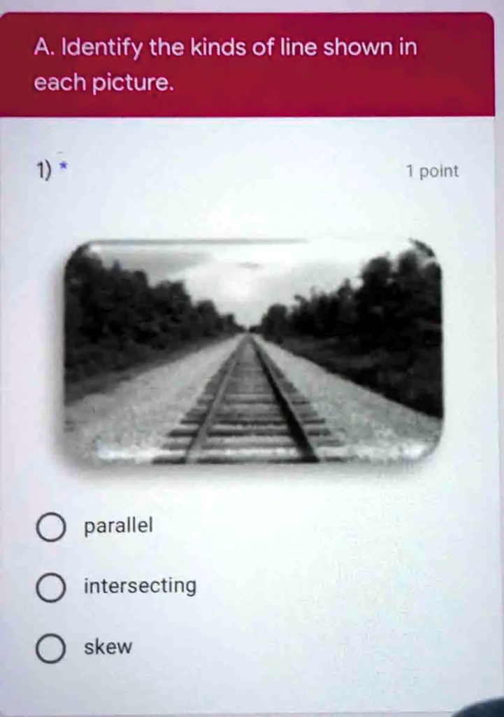 SOLVED: A. Identify the kinds of line shown in each picture: point parallel intersecting skew