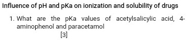 SOLVED: Influence of pH and pKa on ionization and solubility of drugs ...