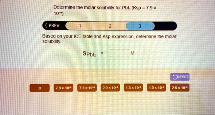 SOLVED:Determine the molar solubility for Pblz (Ksp 7.9 * 10 %- PREV ...