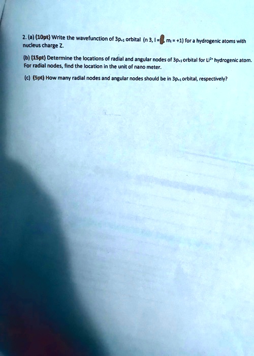 2. (a) (10pt) Write the wavefunction of 3p+1 orbital (n = 3, l = 1, ml = +1) for a hydrogenic ...