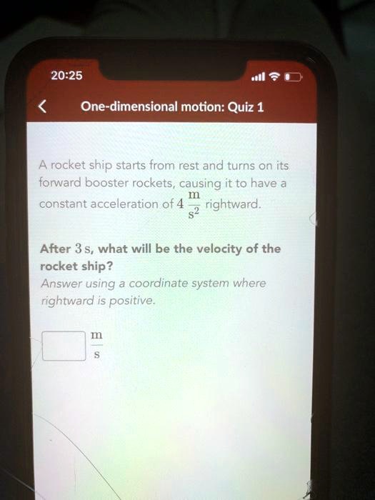 SOLVED: 20:25 One-dimensional motion: Quiz 1 A rocket ship starts from rest and turns on its ...