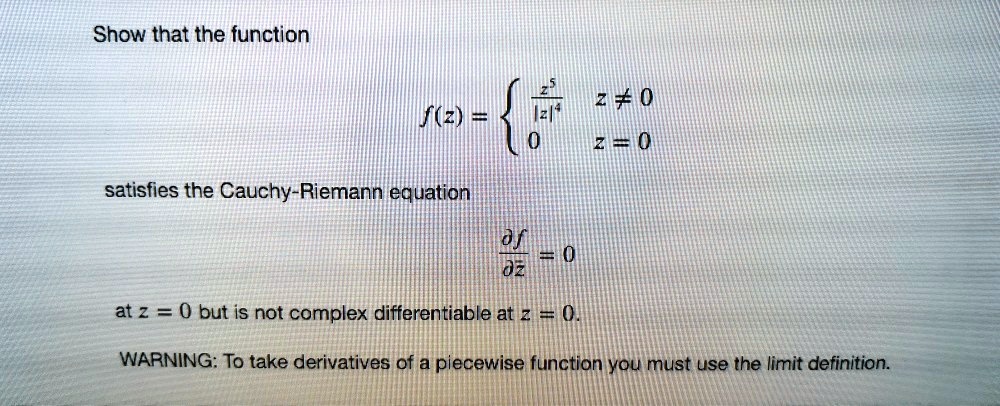 SOLVED: Show that the function 2 # 0 f(2) = 5 0 satisfies the Cauchy-Riemann equation 8f Jz at 2 ...
