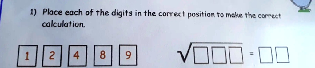 SOLVED: 1) Place each of the digits in the correct position to make the ...