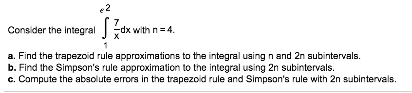 SOLVED: e2 Consider the integral dx with n = 4 a. Find the trapezoid ...