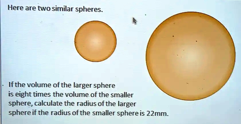 here are two similar spheres ifthe volume ofthe larger sphere is eight ...