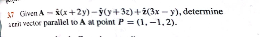 SOLVED: a unit vector parallel to A at point P = (1, –1, 2).