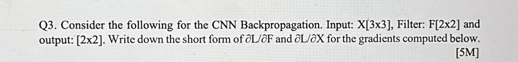 SOLVED: Q3. Consider the following for the CNN Backpropagation. Input ...
