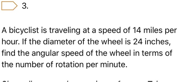 w a bicyclist is traveling at a speed of 14 miles per hour if the ...