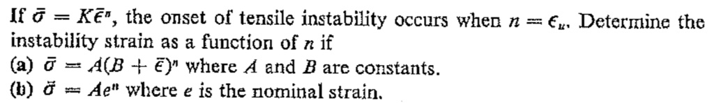 If σ̅ = Kϵ̅^n, the onset of tensile instability occurs when n ...
