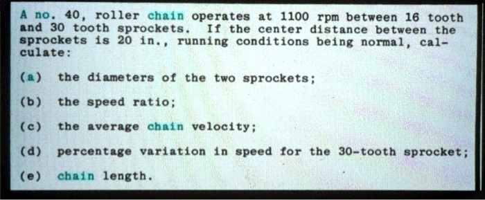A no. 40, roller chain operates at 1100 rpm between 16 tooth and 30 ...
