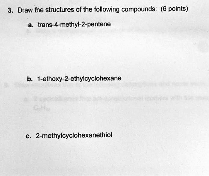 SOLVED:3. Draw the structures of the following compounds: (6 points) a. trans-4-methyl-2-pentene ...
