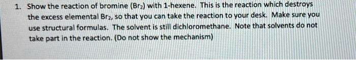 SOLVED: Show the reaction of bromine (Br2) with 1-hexene: This is the ...