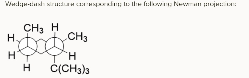 SOLVED: Wedge-dash structure corresponding to the following Newman projection: CH3 H H CH3 H" H ...