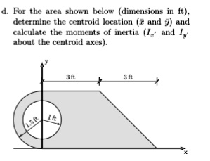 d. For the area shown below (dimensions in ft), determine the centroid location (x̅ and y̅) and ...