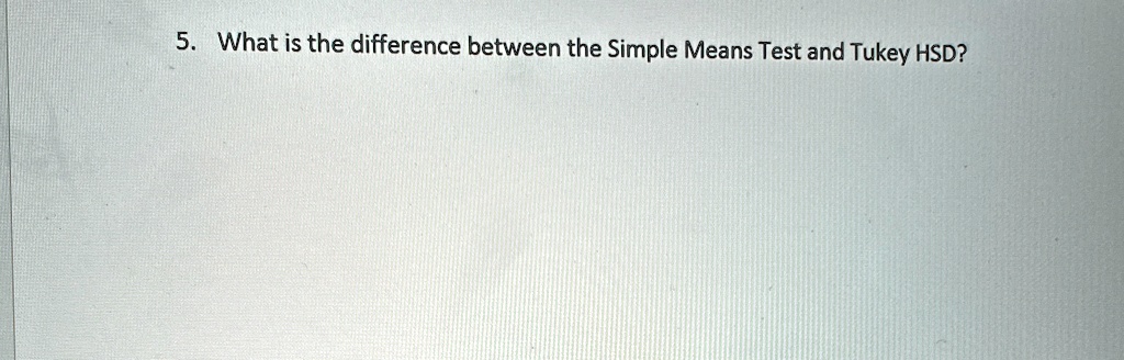 5. What is the difference between the Simple Means Test and Tukey HSD?