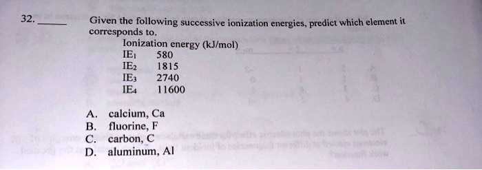 SOLVED: Given the following successive ionization energies, predict which element it corresponds ...