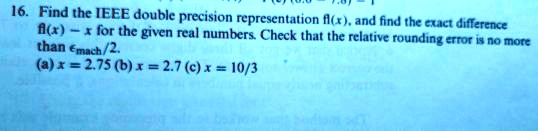 SOLVED: Find the IEEE double precision representation fl(x) and find ...