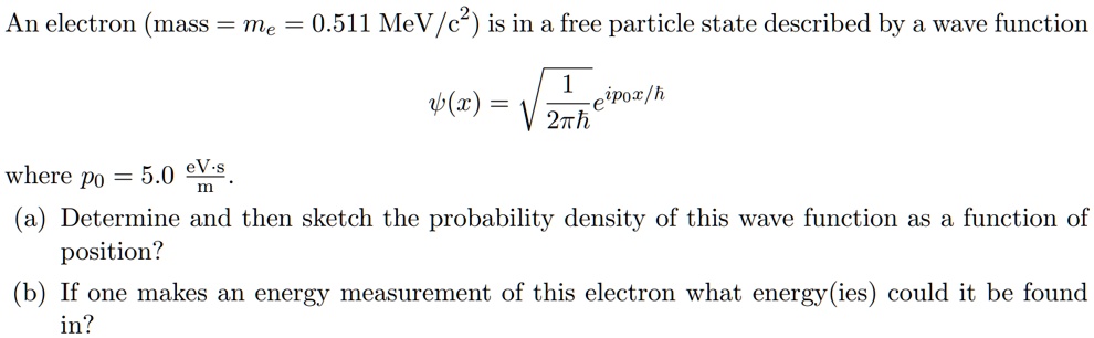 SOLVED:An electron (mass me 0.511 MeV/c?) is in a free particle state ...