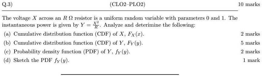 q3 clo2 plo2 10 marks the voltage x across an r n2 resistor is a uniform random variable with ...