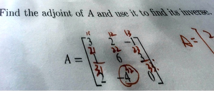 SOLVED:Find the adjoint of A and use it to find its Inveree - L 1