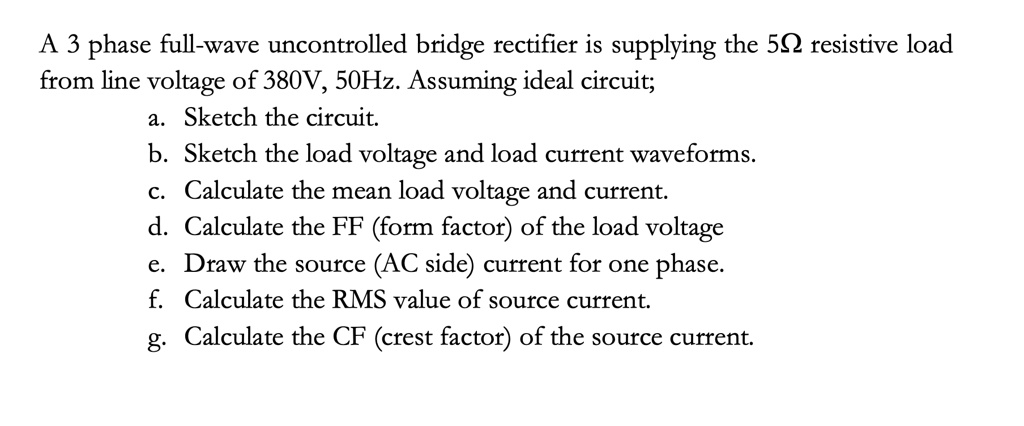 SOLVED: A 3-phase full-wave uncontrolled bridge rectifier is supplying ...
