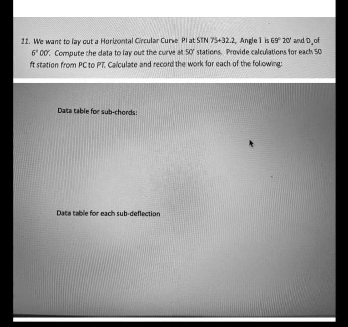 11. We want to lay out a Horizontal Circular Curve Pl at STN 75+32.2, Angle I is 69° 20' and D ...