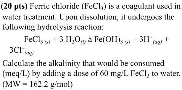 SOLVED: Ferric chloride (FeCl2) is a coagulant used in water treatment ...