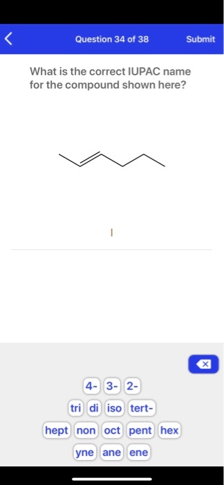 SOLVED: Question 34 of 38 Submit What is the correct IUPAC name for the ... SOLVED: Question 34 of 38 Submit What is the correct IUPAC name for the ...