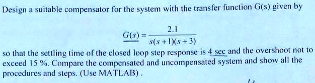 SOLVED: Design a suitable compensator for the system with the transfer function G(s) given by G ...