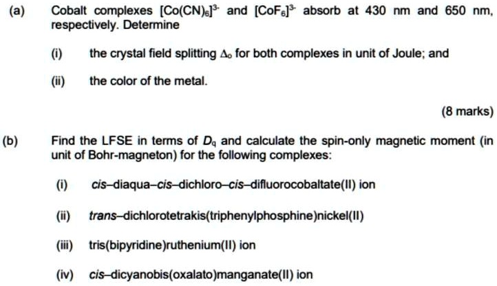 (a) Cobalt complexes [Co(CN)6]³? and [CoF6]³? absorb at 430 nm and 650 ...