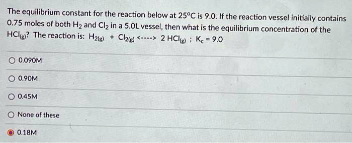 SOLVED: The equilibrium constant for the reaction below at 25Â°C is 9.0. If the reaction vessel ...