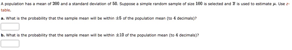 population has mean of 200 and standard deviation of 50 suppose simple random sample of size 100 ...