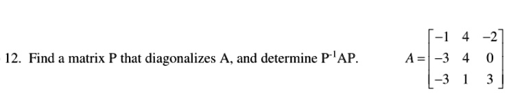 SOLVED: -2 [- 12. Find a matrix P that diagonalizes A, and determine P ...