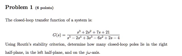 SOLVED: Problem 1 (6 points) The closed-loop transfer function of a system is: s^3 + 2s^2 + 7s ...