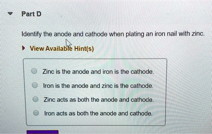 SOLVED: Part D Identify the anode and cathode when plating an iron nail ...