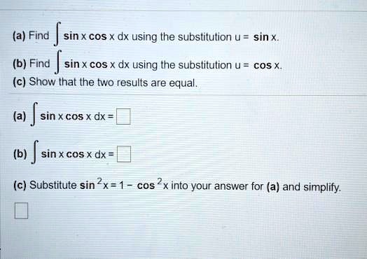 a find sin x cos x dx using the substitution u sin x b find sin x cos x dx using the ...