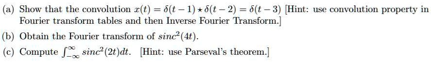 SOLVED: a. Show that the convolution x(t) = t-1 * t-2 = t-3 [Hint: use ... SOLVED: a. Show that the convolution x(t) = t-1 * t-2 = t-3 [Hint: use ...