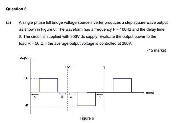 SOLVED: A single-phase full bridge voltage source inverter produces a stepped square wave output ...