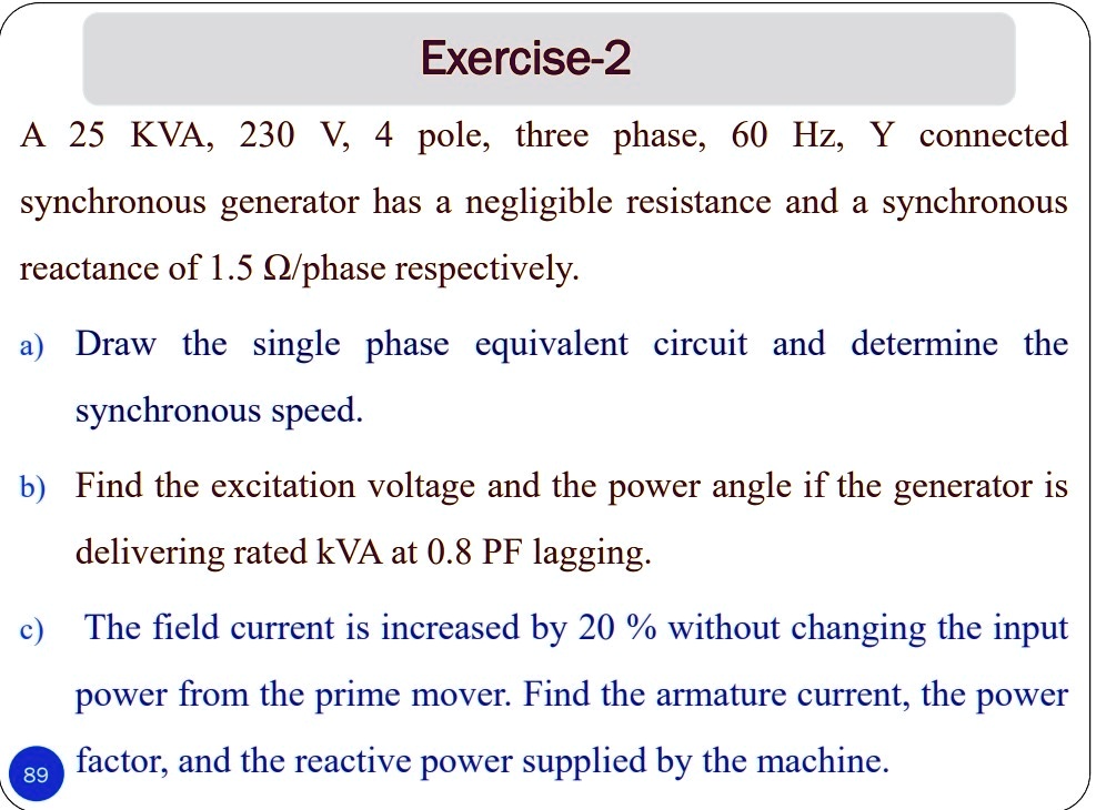 Exercise-2 A 25 KVA, 230 V, 4 pole, three phase, 60 Hz, Y connected synchronous generator has a ...
