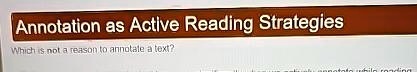 VIDEO solution: Annotation as Active Reading Strategies Which is not a reason to amnotale a text ...