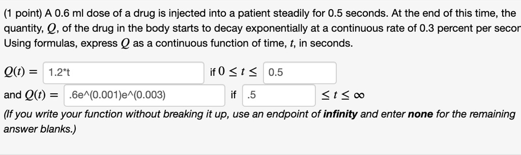 SOLVED: A 0.6 ml dose of a drug is injected into a patient steadily for 0.5 seconds. At the end ...