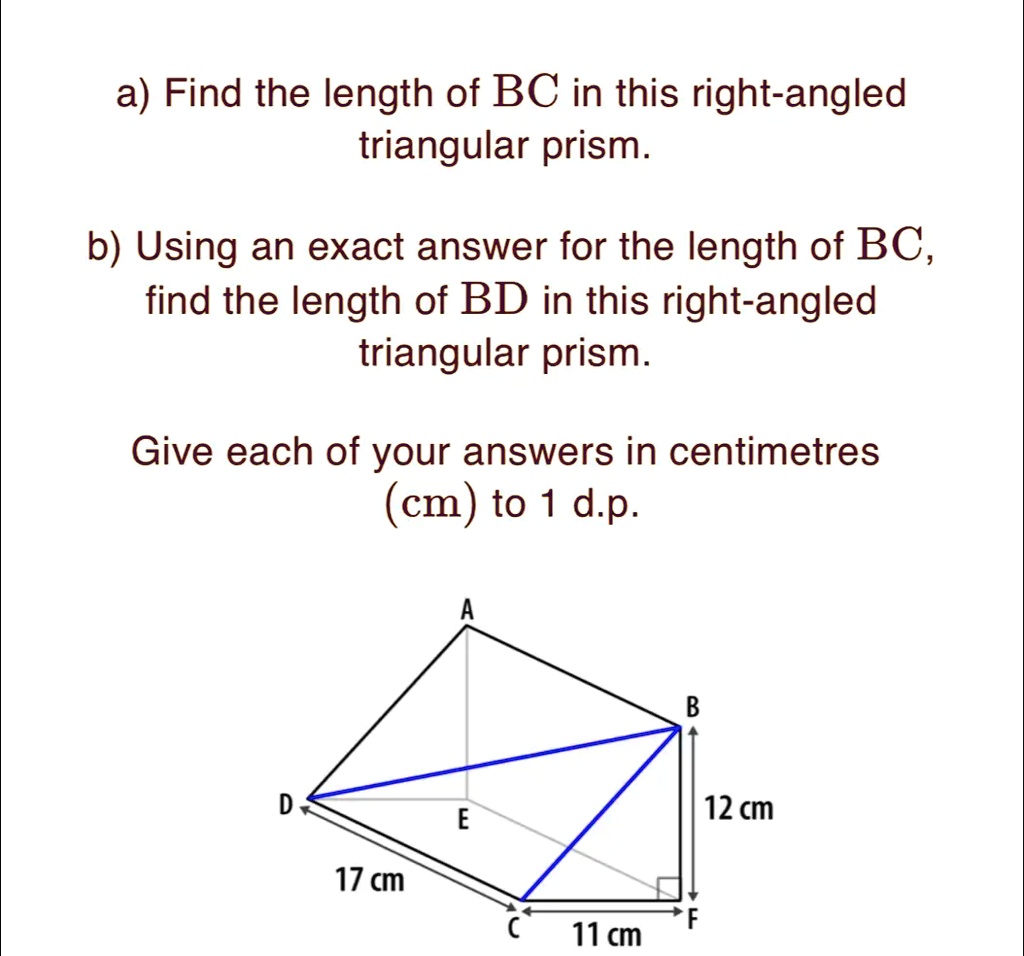 a) Find the length of BC in this right-angled triangular prism. b) Using an exact answer for the ...