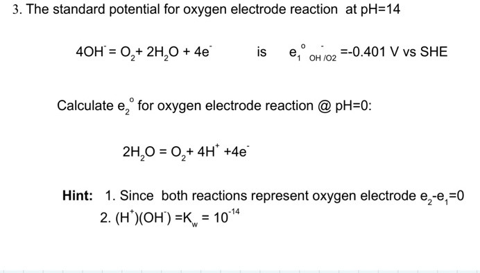 3. The standard potential for oxygen electrode reaction at pH=14 4OH ...