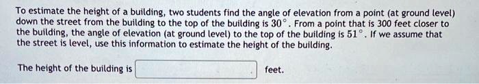 to estimate the height of building two students find the angle of ...