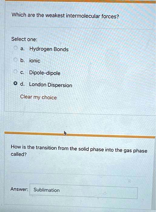 which are the weakest intermolecular forces select one hydrogen bonds ...